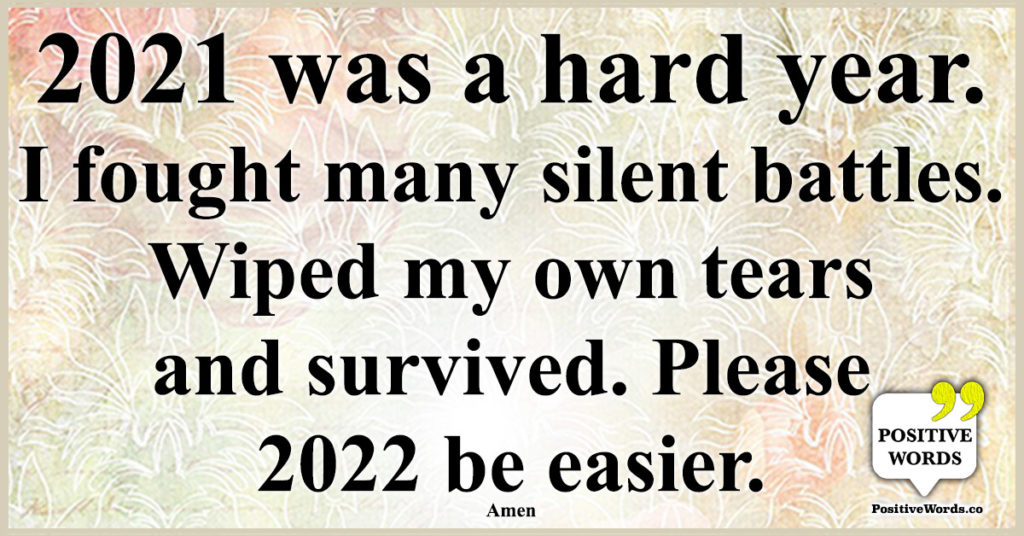 2021 was a hard year. I fought many silent battles. Wiped my own tears ...