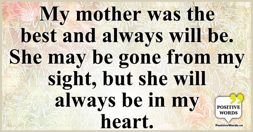 My mother was the best and always will be. She may be gone from my ...