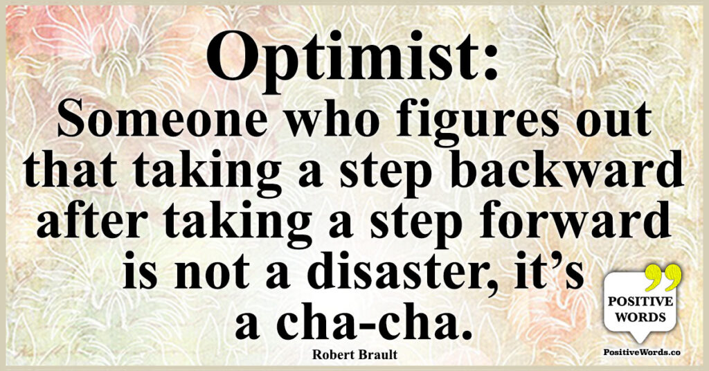 Optimist: Someone who figures out that taking a step backward after ...