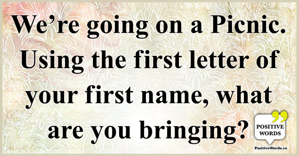 We’re going on a picnic. Using the first letter of your first name ...