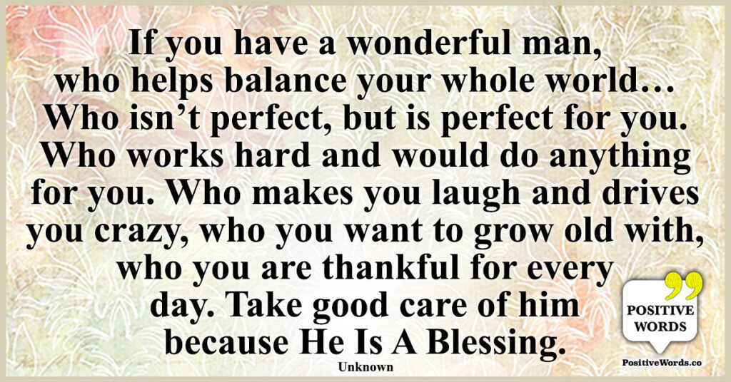 If you have a wonderful man, who helps balance your whole world… Who ...