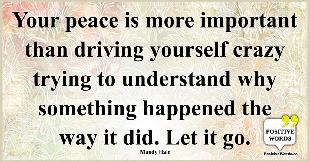 Your peace is more important than driving yourself crazy trying to ...