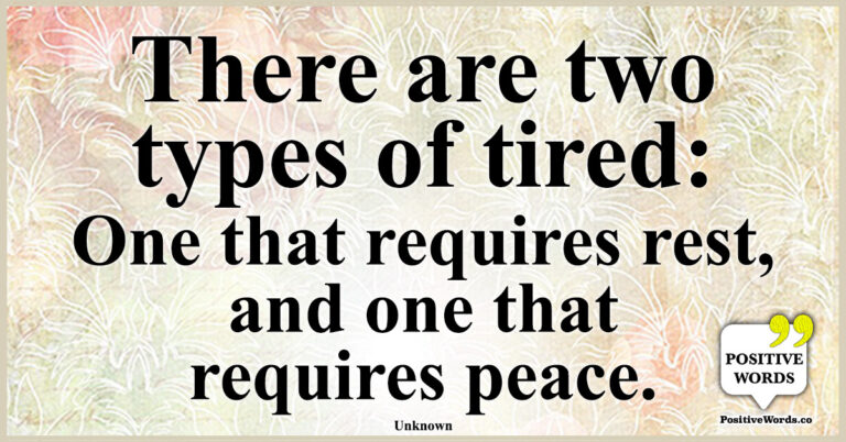 There are two types of tired: One that requires rest, and one that ...