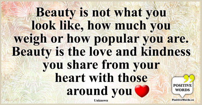 Beauty is not what you look like, how much you weigh or how popular you ...