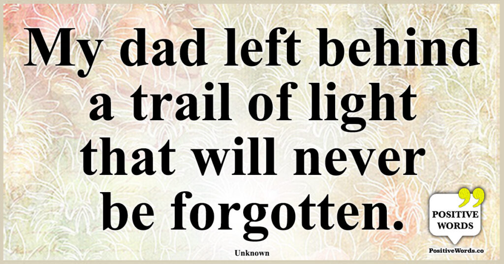 I would pick my dad to be my dad again and again, in every lifetime!