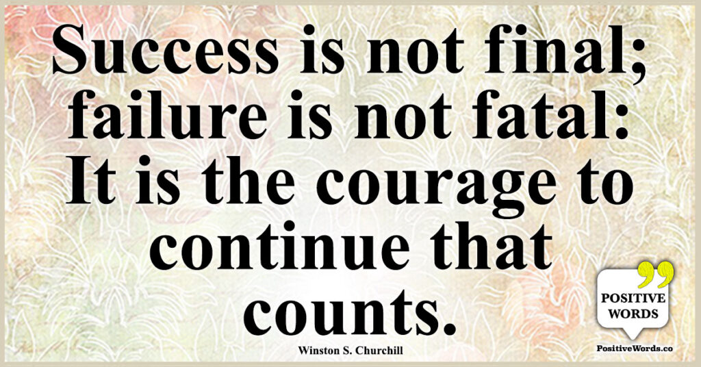 Success is not final; failure is not fatal: It is the courage to ...