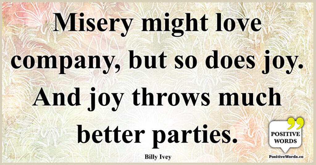 Misery might love company, but so does joy. And joy throws much better ...