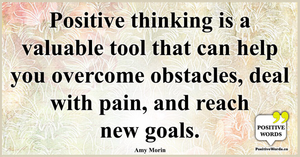 Positive thinking is a valuable tool that can help you overcome ...
