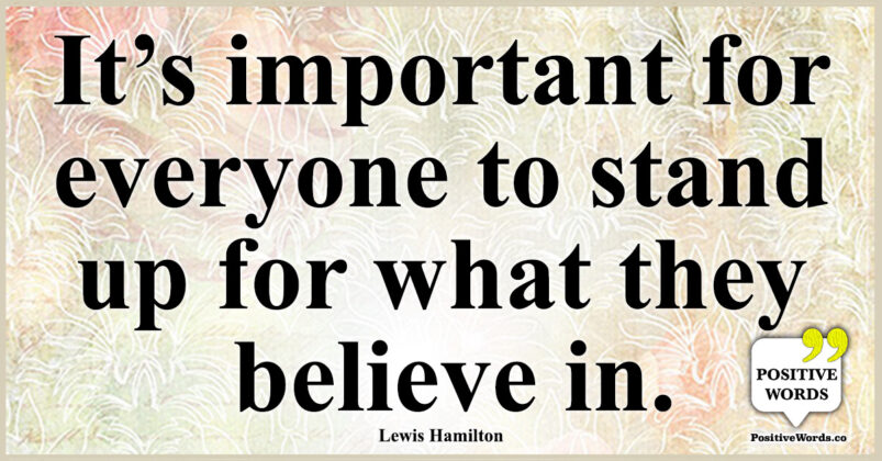 It’s important for everyone to stand up for what they believe in.