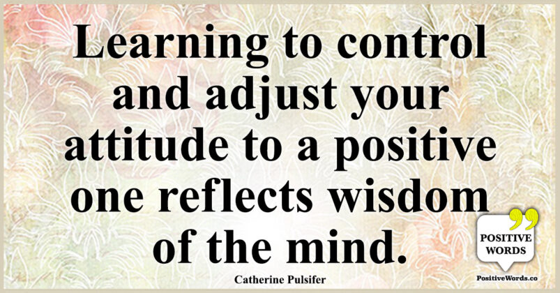 Learning to control and adjust your attitude to a positive one reflects ...