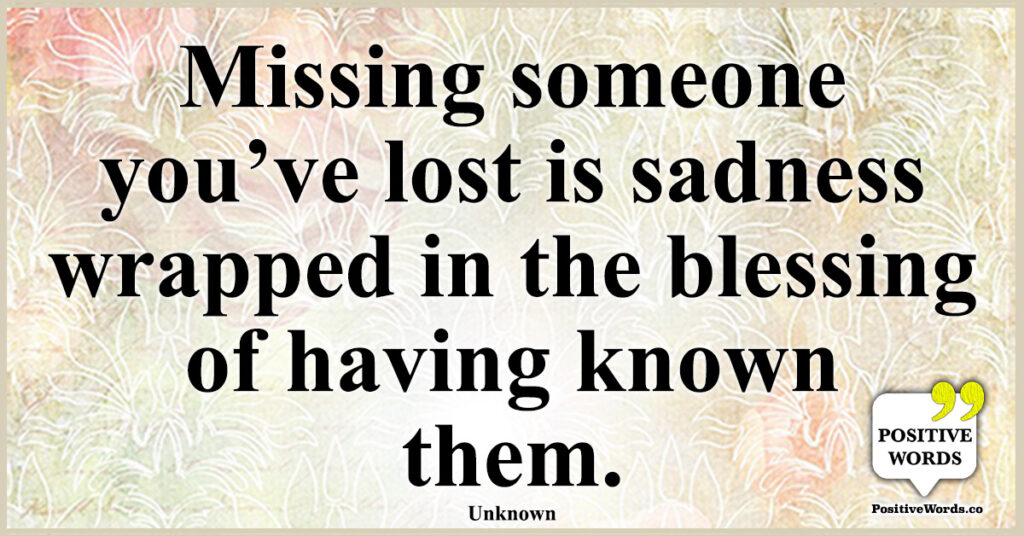 Missing someone you’ve lost is sadness wrapped in the blessing of ...