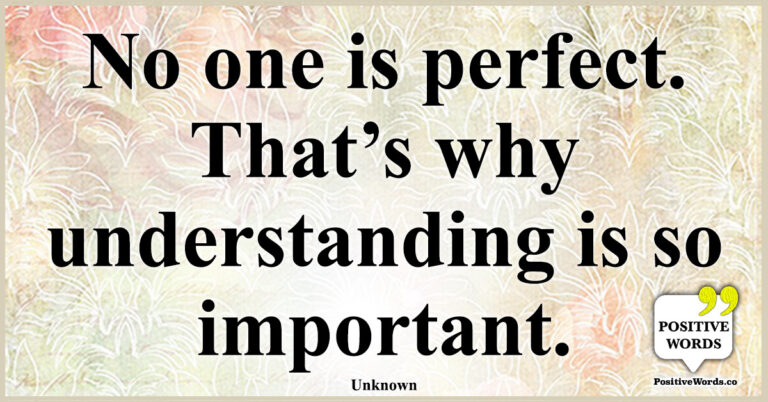 No one is perfect. That’s why understanding is so important.