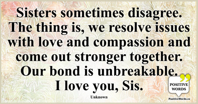 Sisters sometimes disagree. The thing is, we resolve issues with love ...