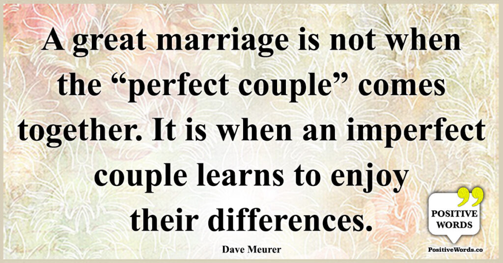 A great marriage is not when the “perfect couple” comes together. It is ...