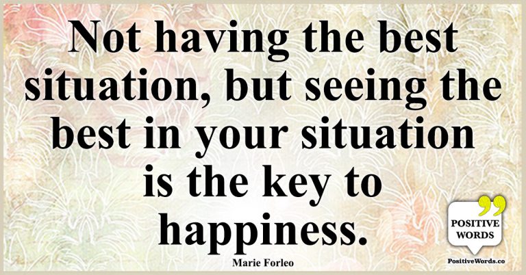 Not having the best situation, but seeing the best in your situation is ...