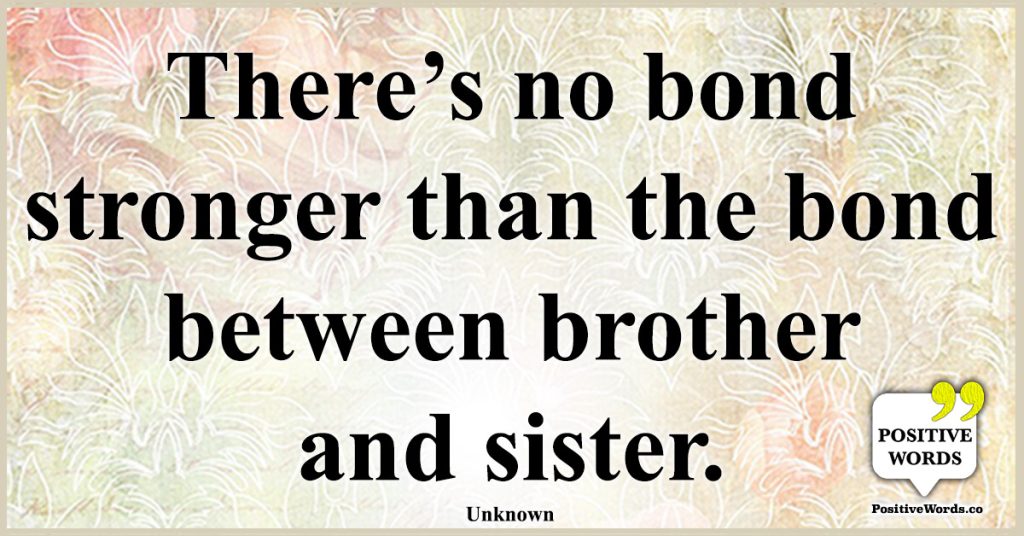There’s no bond stronger than the bond between brother and sister.