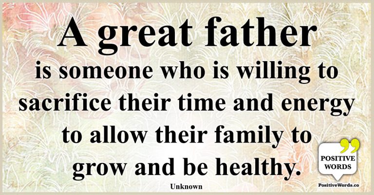 A great father is someone who is willing to sacrifice their time and ...